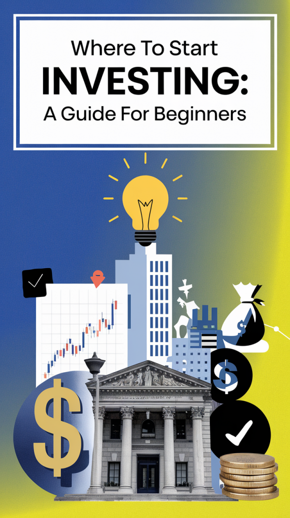 Where to Start Investing: A Beginner's Guide to Building Wealth in 2025